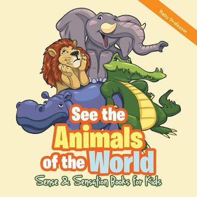 See the Animals of the World Sense & Sensation Books for Kids by Baby ...