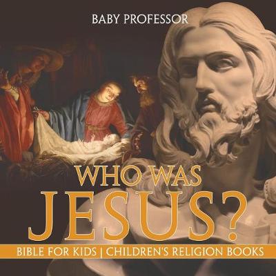 Who Was Jesus? Bible for Kids Children's Religion Books by Baby ...