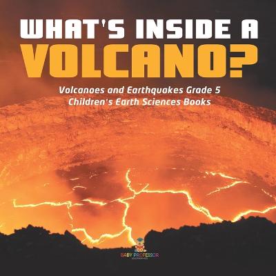 What's Inside a Volcano? Volcanoes and Earthquakes Grade 5 Children's ...