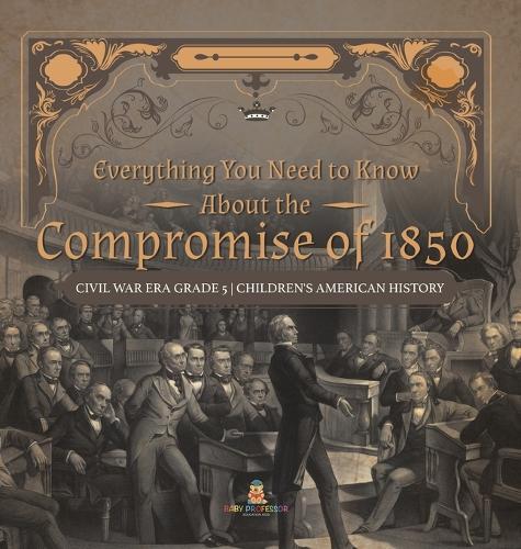 Everything You Need to Know About the Compromise of 1850 Civil War Era ...