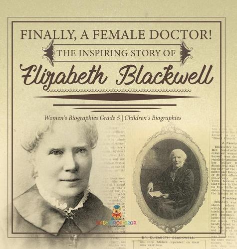 Finally, A Female Doctor! The Inspiring Story of Elizabeth Blackwell ...