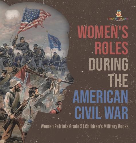 Women's Roles During the American Civil War Women Patriots Grade 5 ...