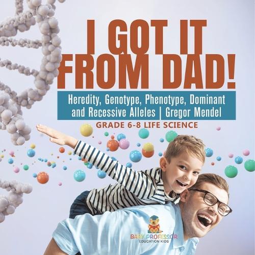 I Got it from Dad! Heredity, Genotype, Phenotype, Dominant and ...