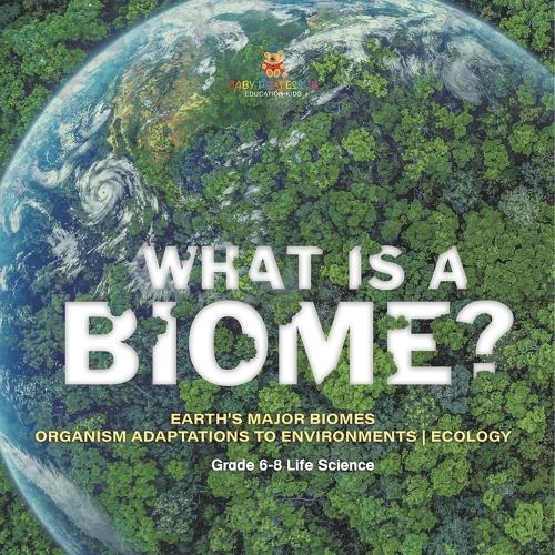 What is a Biome? Earth's Major Biomes Organism Adaptations to ...