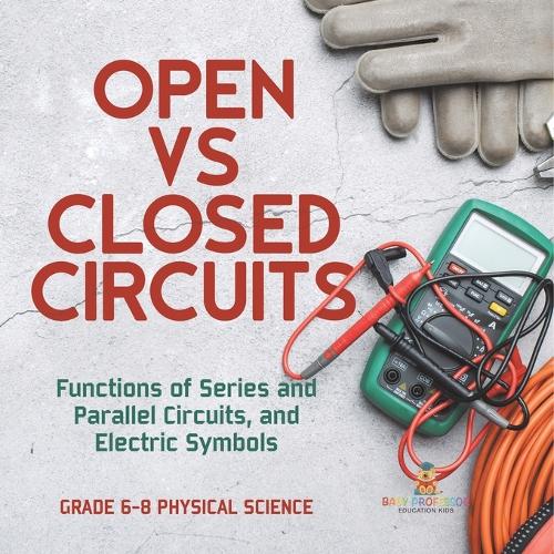 Open vs Closed Circuits Functions of Series and Parallel Circuits, and ...