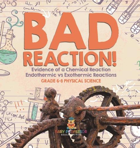 Bad Reaction! Evidence of a Chemical Reaction Endothermic vs Exothermic ...