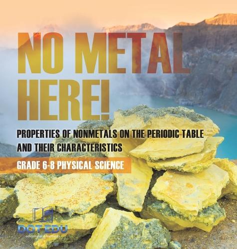 No Metal Here! Properties of Nonmetals on the Periodic Table and their ...