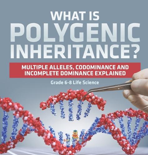 What is Polygenic Inheritance? Multiple Alleles, Codominance and Incomplete Dominance Explained ...