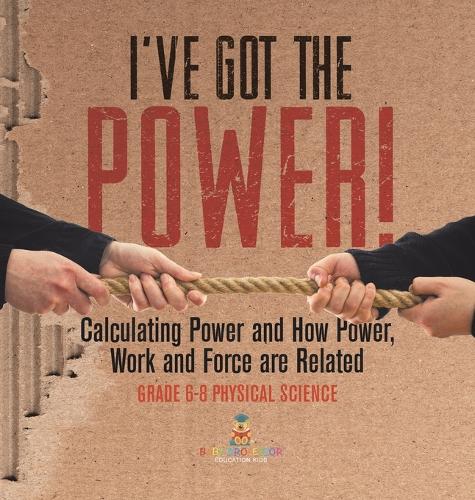 I've Got the Power! Calculating Power and How Power, Work and Force Are ...
