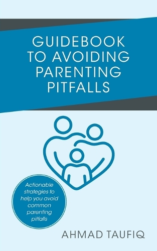 Guidebook to Avoiding Parenting Pitfalls by Ahmad Taufiq | Waterstones