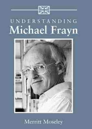 Understanding Michael Frayn by Merritt Moseley, Matthew J. Bruccoli ...
