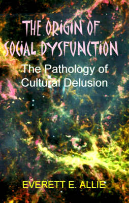 The Origin of Social Dysfunction by Everett E Allie | Waterstones