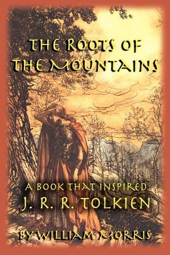 The Roots of the Mountains by Reverend William Morris, Michael W Perry ...