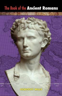 The Book of the Ancient Romans by Dorothy Mills | Waterstones