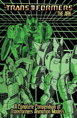 The The Transformers: Transformers The Ark: A Complete Compendium Of ...