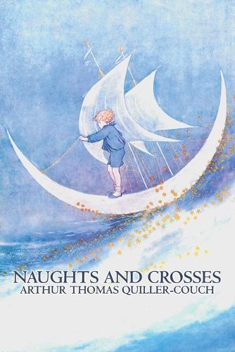 Naughts and Crosses by Arthur Thomas Quiller-Couch, Fiction, Action ...