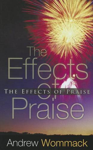 Effects Of Praise by Andrew Wommack | Waterstones