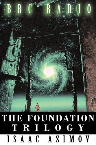 The Foundation Trilogy (Adapted by BBC Radio) by Isaac Asimov | Waterstones