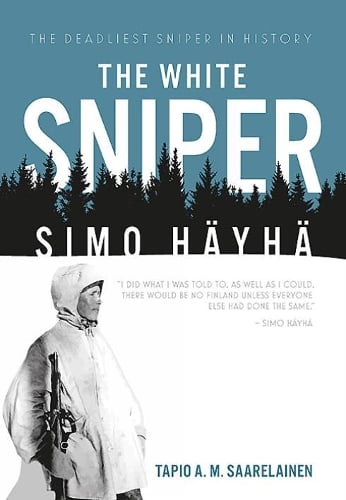 The White Sniper: Simo Häyhä by Tapio Saarelainen | Waterstones