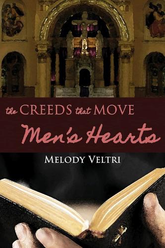 The Creeds That Move Men's Hearts by Melody Veltri | Waterstones