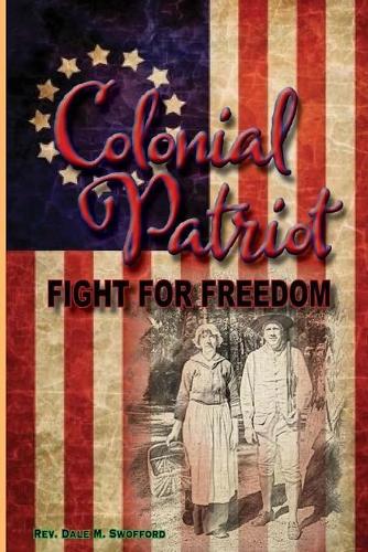 Colonial Patriot by REV Dale M Swofford | Waterstones