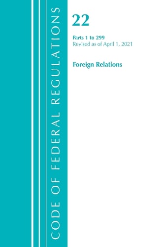 Code of Federal Regulations, Title 22 Foreign Relations 1-299, Revised ...