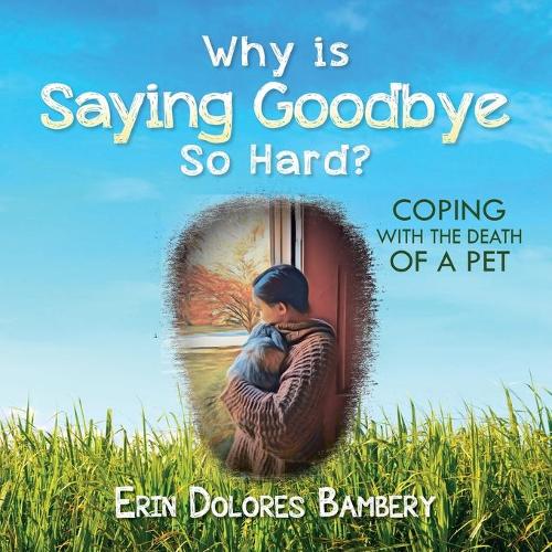 Why Is Saying Goodbye So Hard? by Erin Dolores Bambery | Waterstones