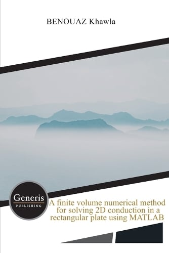 A finite volume numerical method for solving 2D conduction in a rectangular plate using MATLAB ...