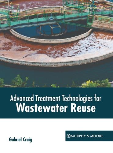 Advanced Treatment Technologies for Wastewater Reuse by Gabriel Craig ...