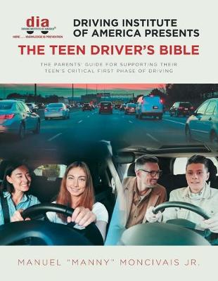Driving Institute of America presents The Teen Driver's Bible by Manuel ...