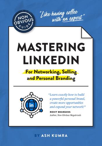 The Non-Obvious Guide to Mastering LinkedIn (For Networking, Selling and Personal Branding) by ...
