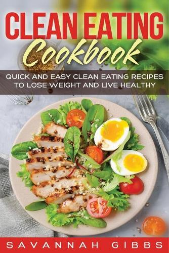 Clean Eating Cookbook by Savannah Gibbs | Waterstones