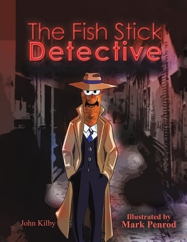 The Fish Stick Detective by John Kilby, Mark Penrod | Waterstones