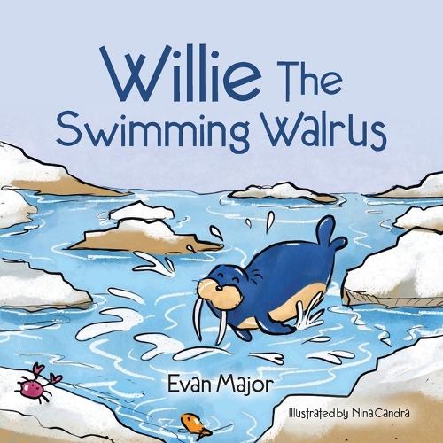 Willie The Swimming Walrus by Evan Major, Nina Candra | Waterstones