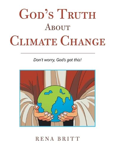 God's Truth About Climate Change by Rena Britt | Waterstones