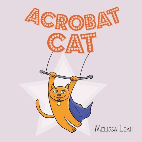 Acrobat Cat by Melissa Leah | Waterstones