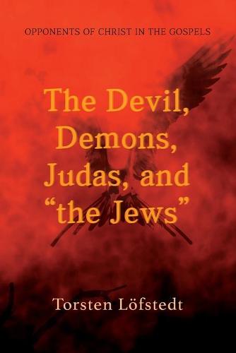 The Devil, Demons, Judas, and "The Jews" by Torsten Löfstedt | Waterstones