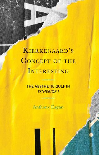 Kierkegaard's Concept of the Interesting by Anthony Eagan | Waterstones