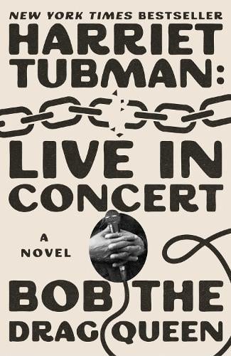 Harriet Tubman: Live in Concert by Bob the Drag Queen | Waterstones
