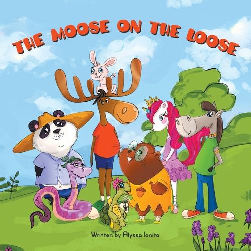 The Moose on the Loose by Alyssa Ionita | Waterstones