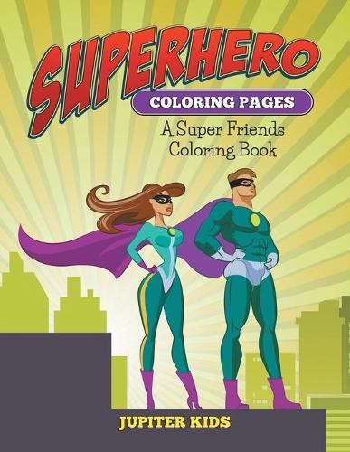 Superhero Coloring Pages by Jupiter Kids | Waterstones
