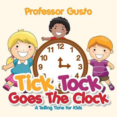 Tick Tock Goes the Clock -A Telling Time Book for Kids by Gusto ...