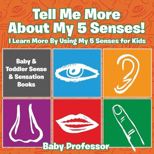Tell Me More About My 5 Senses! I Learn More By Using My 5 Senses for ...