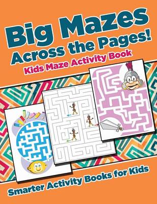 Big Mazes Across the Pages! Kids Maze Activity Book by Smarter Activity ...