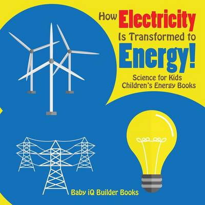 How Electricity Is Transformed to Energy! Science for Kids - Children's ...