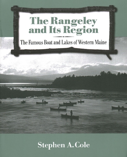 The Rangeley and Its Region by Stephen A Cole | Waterstones
