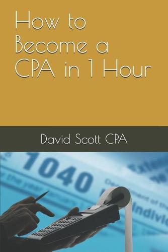 How to Become a CPA in 1 Hour by David Scott Cpa | Waterstones