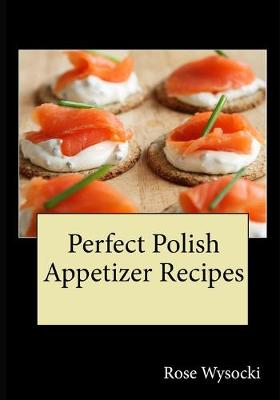 Perfect Polish Appetizer Recipes by Rose Wysocki | Waterstones