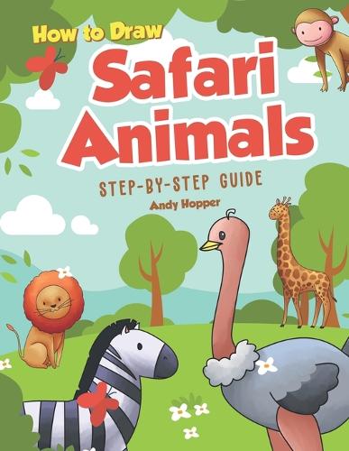 How to Draw Safari Animals Step-by-Step Guide by Andy Hopper | Waterstones