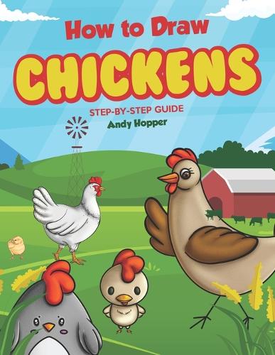How to Draw Chickens Step-by-Step Guide by Andy Hopper | Waterstones